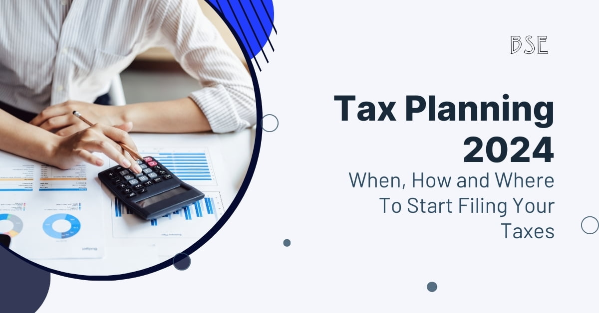 Tax Planning 2024: When, How and Where To Start Filing Your Taxes