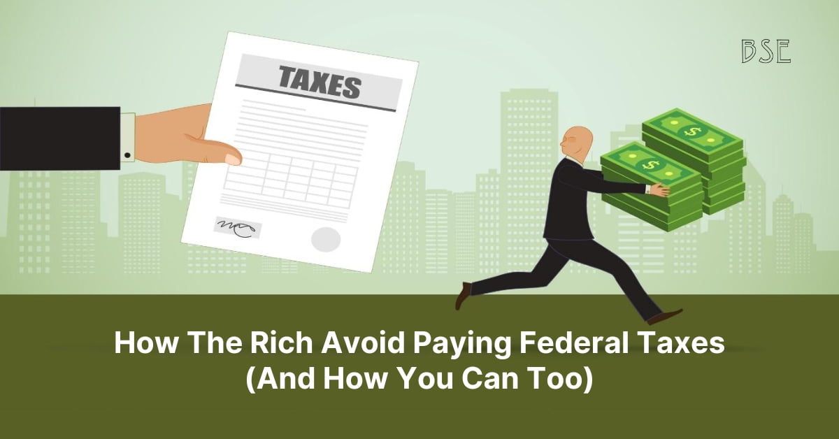 How The Rich Avoid Paying Federal Taxes (And How You Can Too)