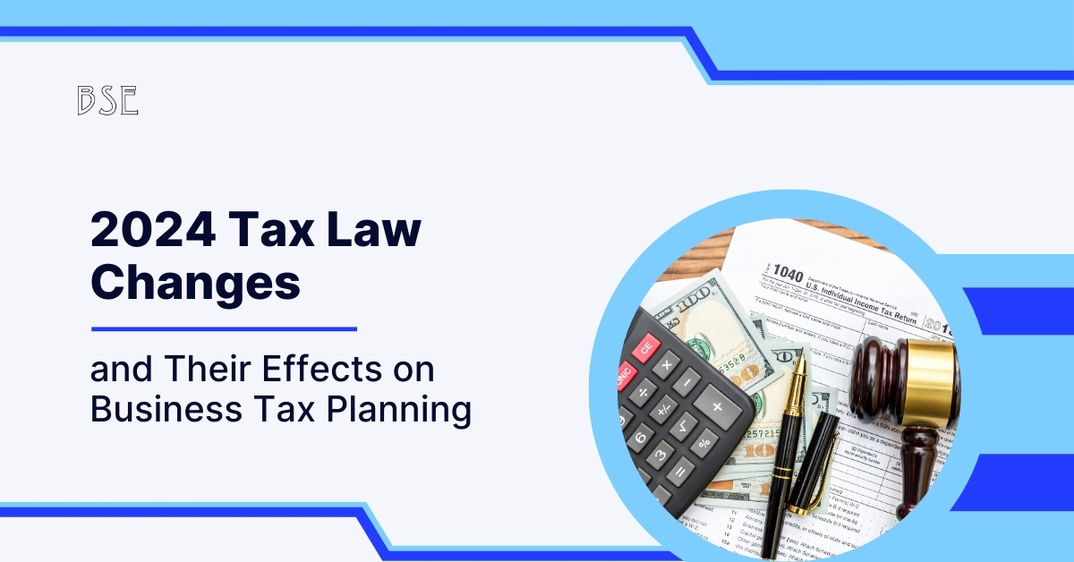 2024 Tax Law Changes and Their Effects on Business Tax Planning