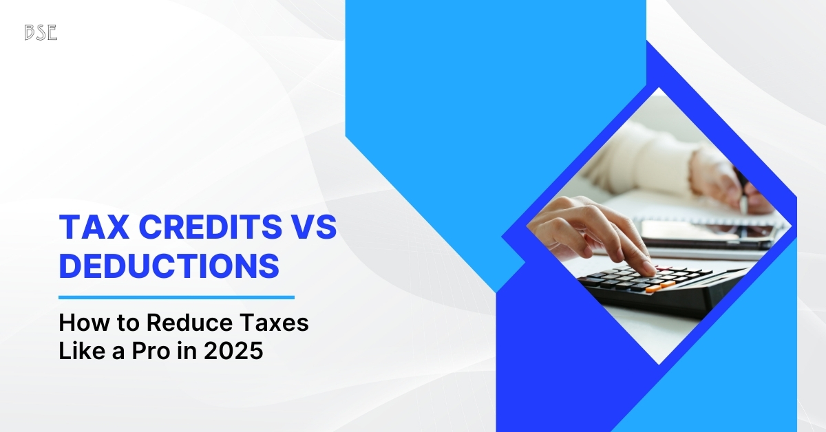 Tax Credits vs Deductions: How to Reduce Taxes Like a Pro in 2025